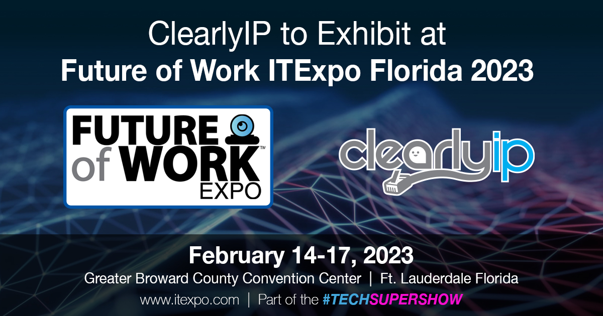 ClearlyIP to Exhibit at Future of Work ITExpo Florida 2023 - ClearlyIP