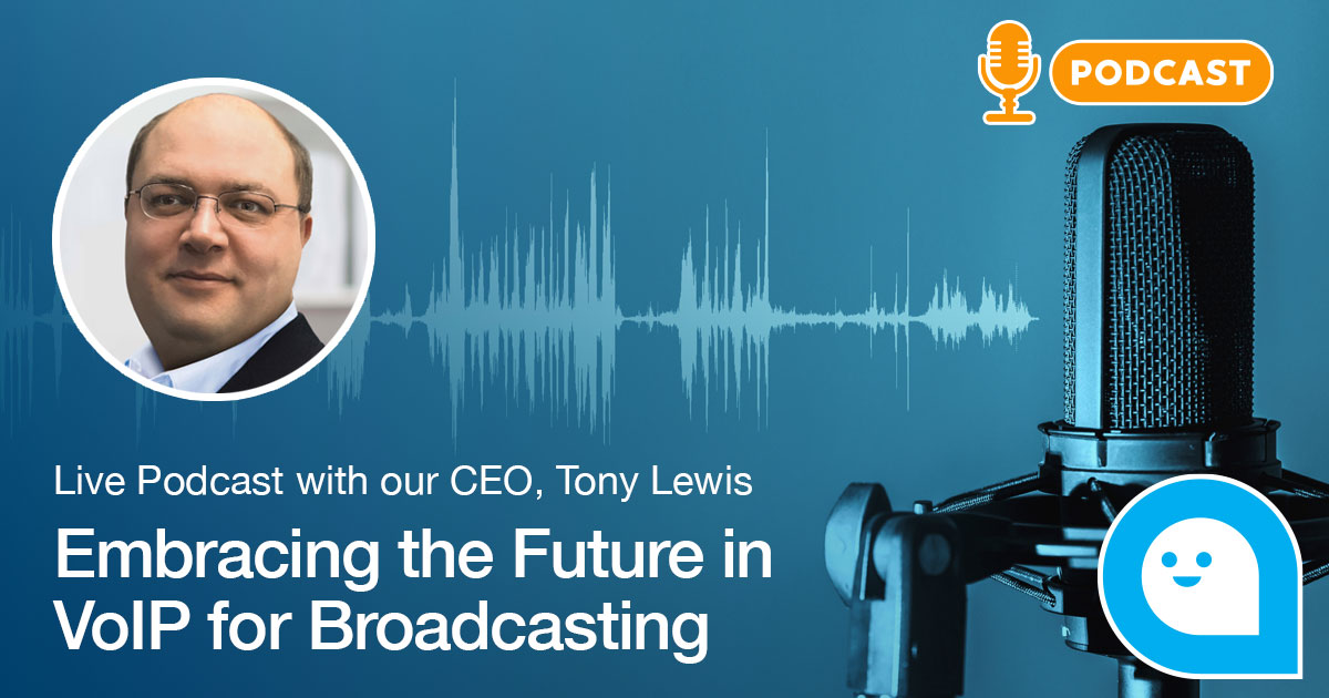 Embracing the Future in VoIP for Broadcasting: Live Podcast with our ...