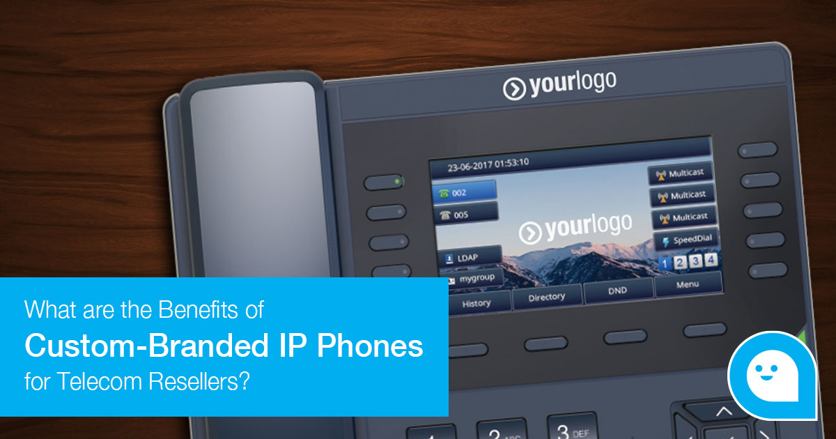 What are the Benefits of Custom-Branded IP Phones for Telecom Resellers ...